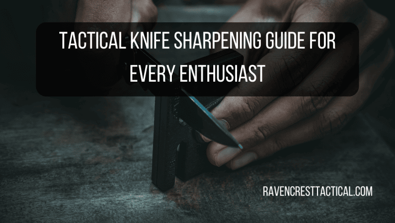 Tactical Knife Sharpening Guide for Every Enthusiast