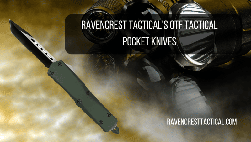 RavenCrest Tactical's OTF Tactical Pocket Knives