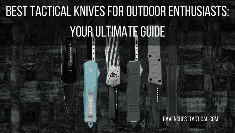 Best Tactical Knives for Outdoor Enthusiasts: Your Ultimate Guide