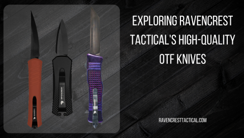 Exploring RavenCrest Tactical's High Quality OTF Knives