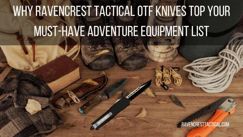 Why Ravencrest Tactical OTF Knives Top Your Must-Have Adventure ...