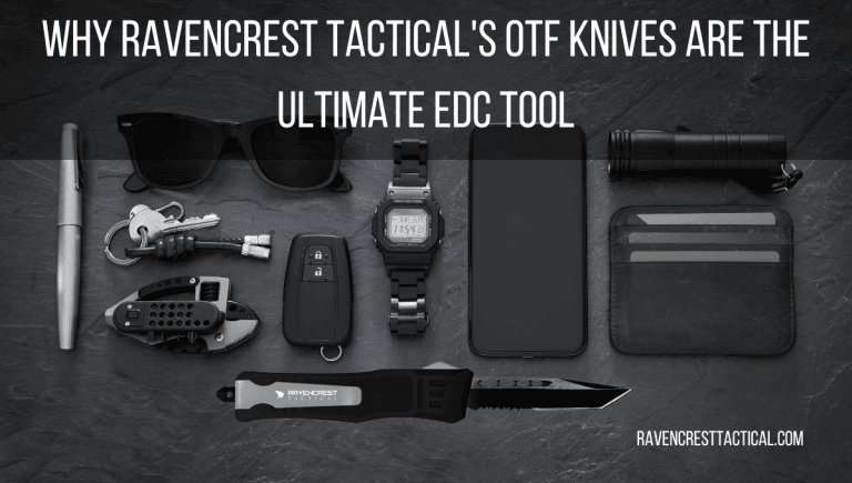 Why Ravencrest Tactical's OTF Knives are the Ultimate EDC Tool