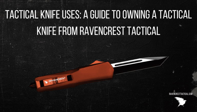 Tactical Knife Uses: A Guide to Owning a Tactical Knife from RavenCrest ...